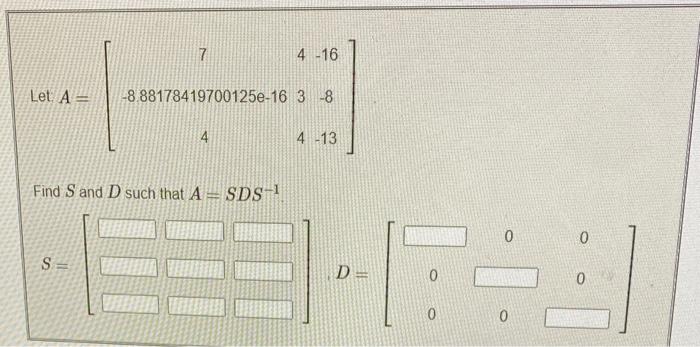 Solved Let A=⎣⎡7−8.88178419700125e−164434−16−8−13⎦⎤ Find S | Chegg.com