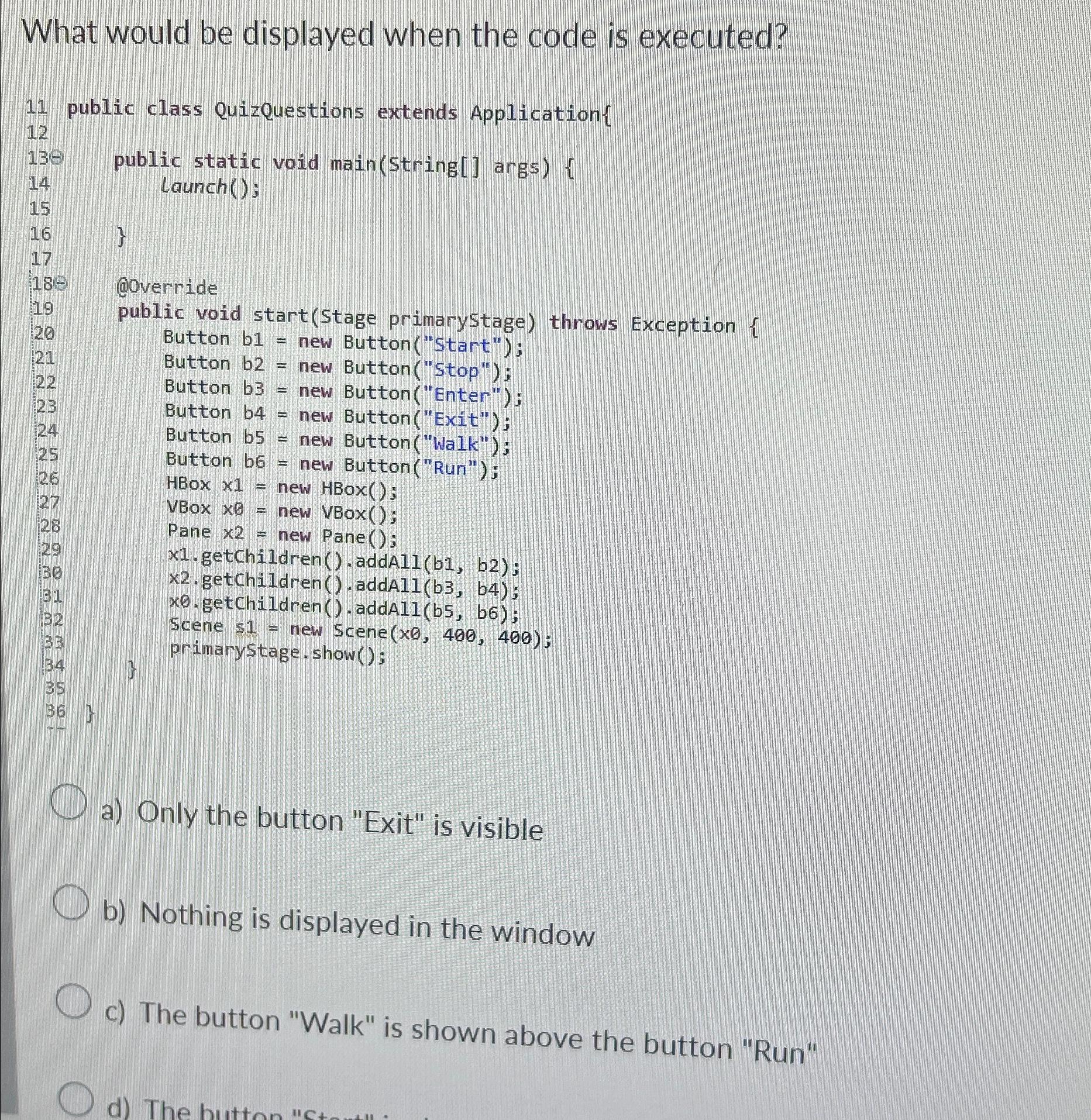 Solved What would be displayed when the code is | Chegg.com