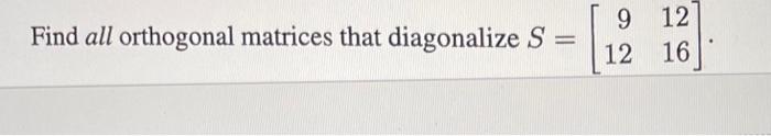 Solved Find all orthogonal matrices that diagonalize | Chegg.com