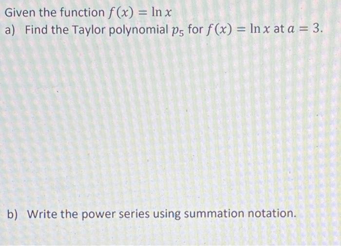 Solved Given the function f(x)=lnx a) Find the Taylor | Chegg.com