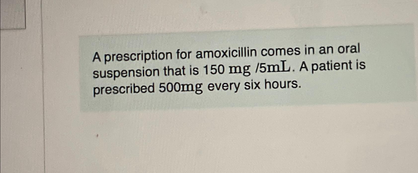 Solved A prescription for amoxicillin comes in an oral | Chegg.com