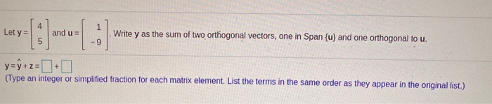 Solved Write y as the sum of two orthogonal vectors, one in | Chegg.com