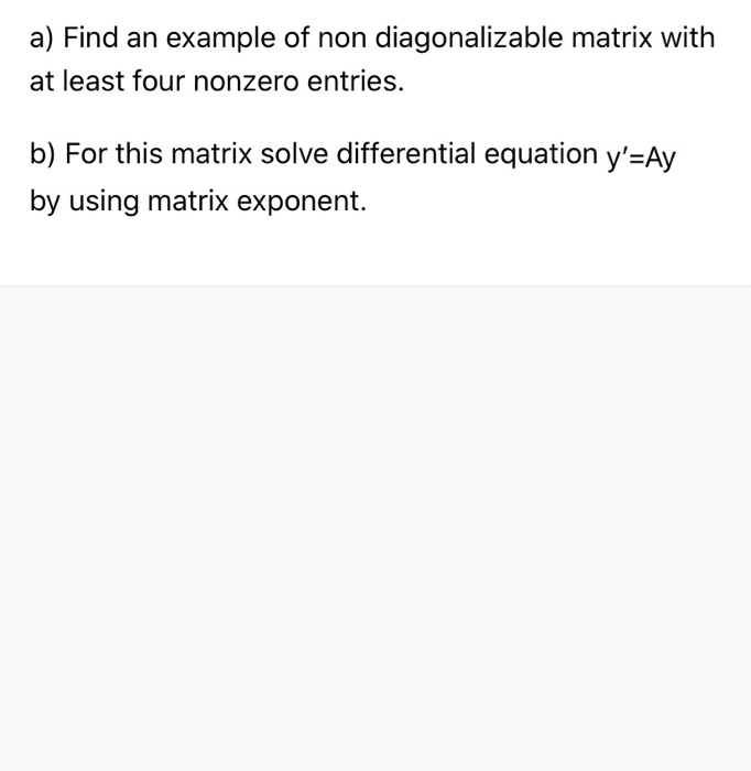 Solved a) Find an example of non diagonalizable matrix with | Chegg.com