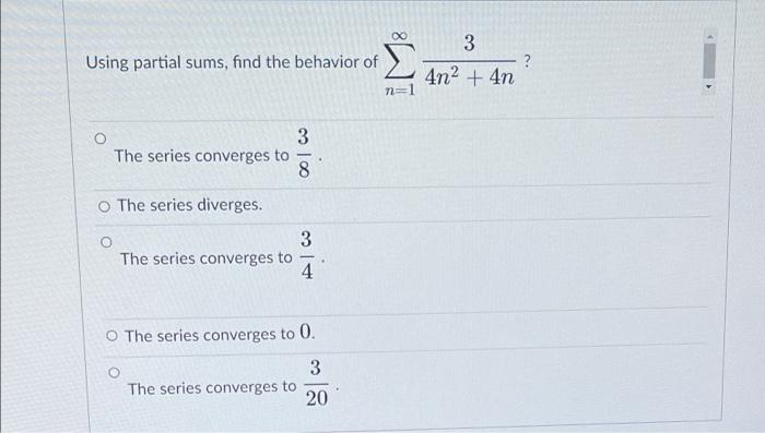 Solved Using partial sums, find the behavior of 3 4n2 + 4n ? | Chegg.com