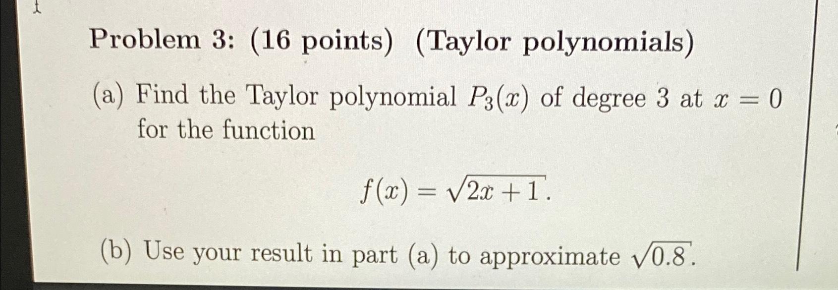 Solved Problem 3: (16 ﻿points) (Taylor polynomials)(a) ﻿Find | Chegg.com