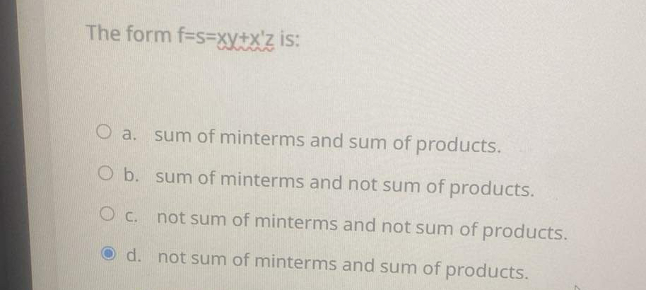 Solved The form f=s=xy+x'z ﻿is:a. ﻿sum of minterms and sum | Chegg.com