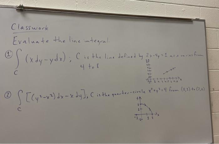 Solved Classwork Evaluate the line integral. (xdy - ydx); y | Chegg.com