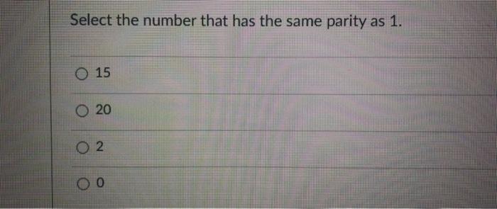 Solved Select the number that has the same parity as 1. Ⓒ 15 | Chegg.com