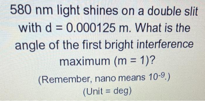 Solved 580 nm light shines on a double slit with d=0.000125 | Chegg.com