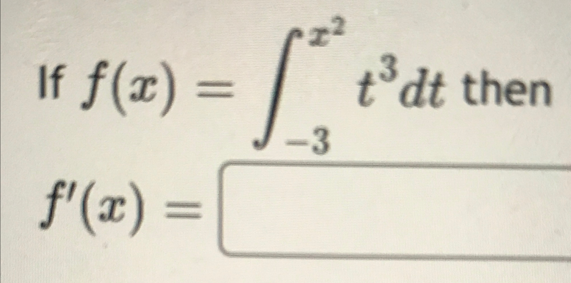 Solved If f(x)=∫-3x2t3dt ﻿thenf'(x)= | Chegg.com