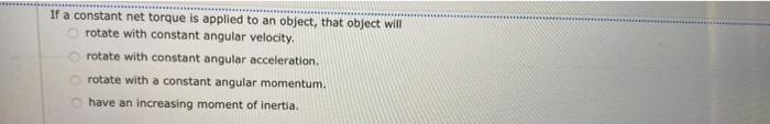 Solved If a constant net torque is applied to an object, | Chegg.com