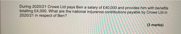 Solved During 2020/21 Crowe Ltd pays Ben a salary of £40,000 | Chegg.com