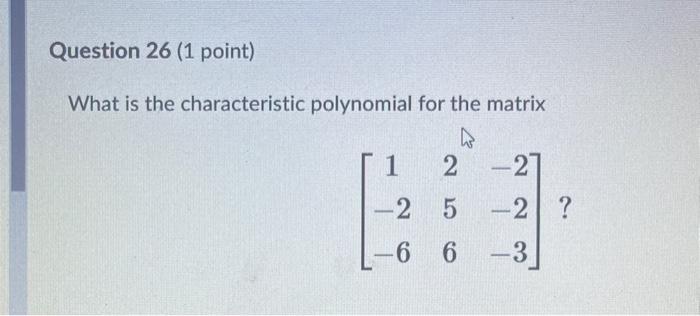 Solved What is the characteristic polynomial for the matrix | Chegg.com
