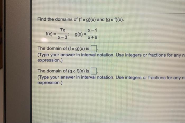 Solved Find the domains of (f o g)(x) and (gof)(x). 7x x-1 | Chegg.com