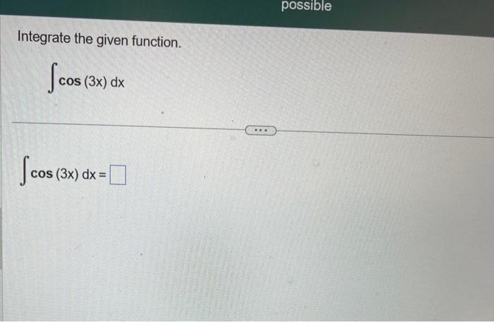 Solved Integrate the given function. ∫cos(3x)dx ∫cos(3x)dx= | Chegg.com