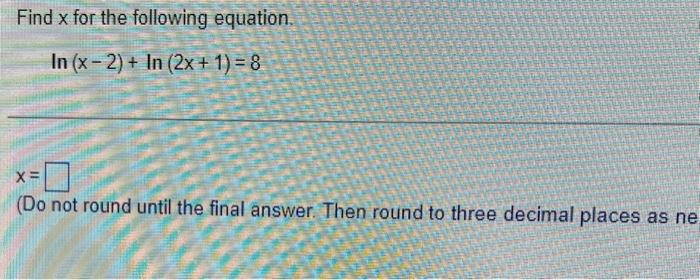 Find x for the following equation. ln(x−2)+ln(2x+1)=8 | Chegg.com