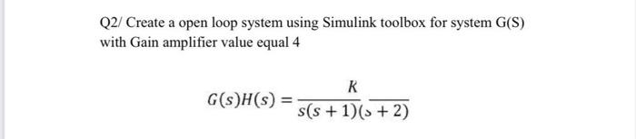 Solved Q2/ Create a open loop system using Simulink toolbox | Chegg.com