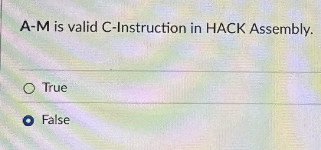 Solved A-M is valid C-Instruction in HACK Assembly.TrueFalse | Chegg.com