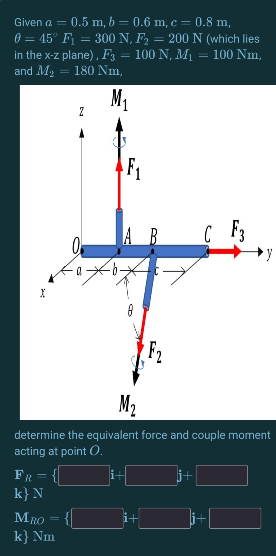 Solved Given a=0.5 m,b=0.6 m,c=0.8 m, θ=45∘F1=300 N,F2=200 N | Chegg.com