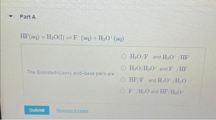 Solved HF(aq)+H2O(l)⇌F(aq)+H3O+(aq) H2O/F and H3O/HF The | Chegg.com