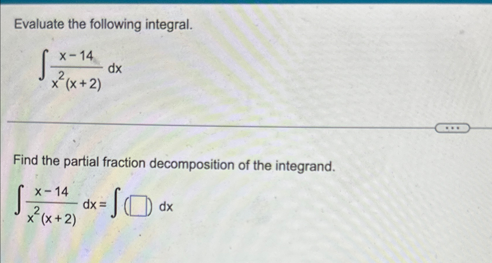 Solved Evaluate the following integral.∫﻿﻿x-14x2(x+2)dxFind | Chegg.com