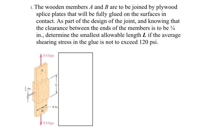 Solved 1. The wooden members A and B are to be joined by | Chegg.com