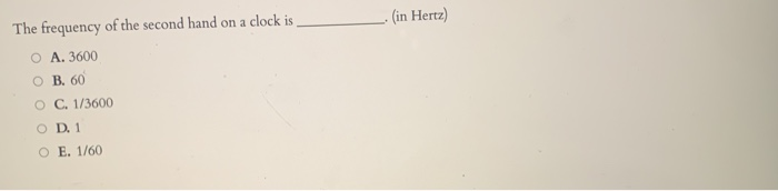 Solved (in Hertz) The frequency of the second hand on a | Chegg.com
