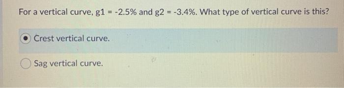 Solved For a vertical curve, g1 = -2.5% and g2 = -3.4%. What | Chegg.com