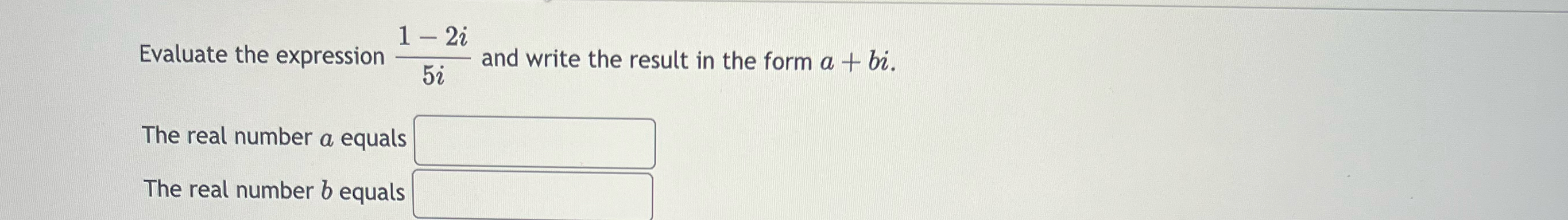 Solved Evaluate the expression 1-2i5i ﻿and write the result | Chegg.com