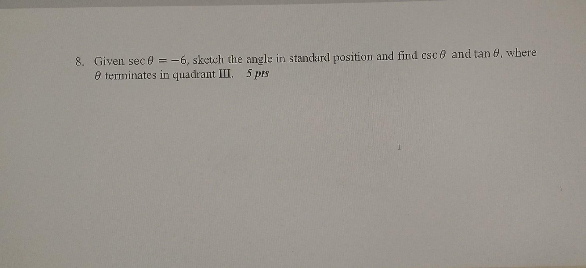 Solved 8. Given sec 0 = -6, sketch the angle in standard | Chegg.com