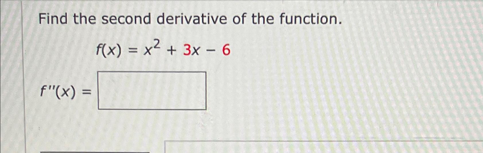 Solved Find the second derivative of the | Chegg.com