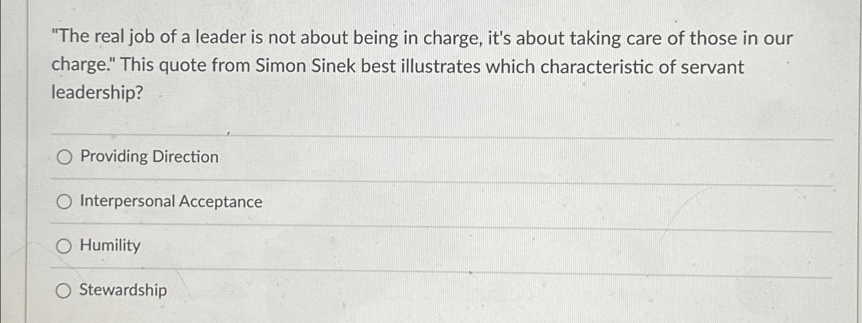 Solved "The real job of a leader is not about being in | Chegg.com