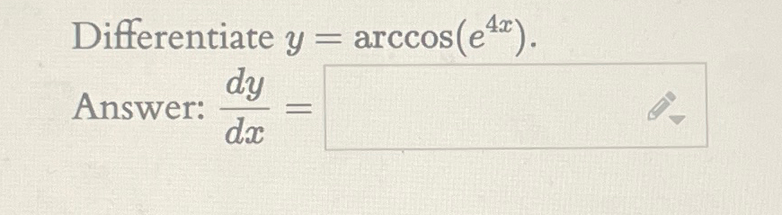 Solved Differentiate y=arccos(e4x)Answer: dydx= | Chegg.com
