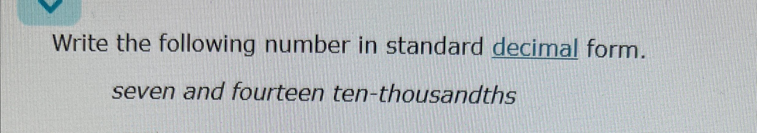 Solved Write the following number in standard decimal form. | Chegg.com