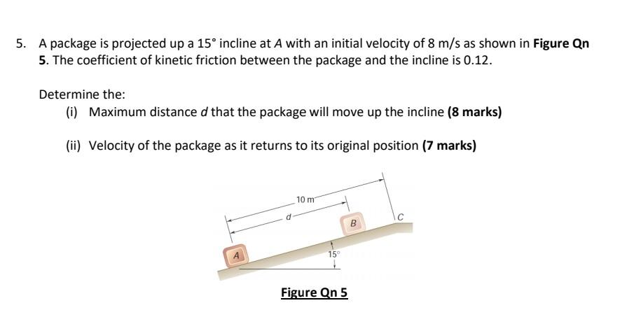 Solved 5. A package is projected up a 15∘ incline at A with | Chegg.com