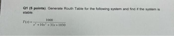 Solved Q1 (5 points). Generate Routh Table for the following | Chegg.com