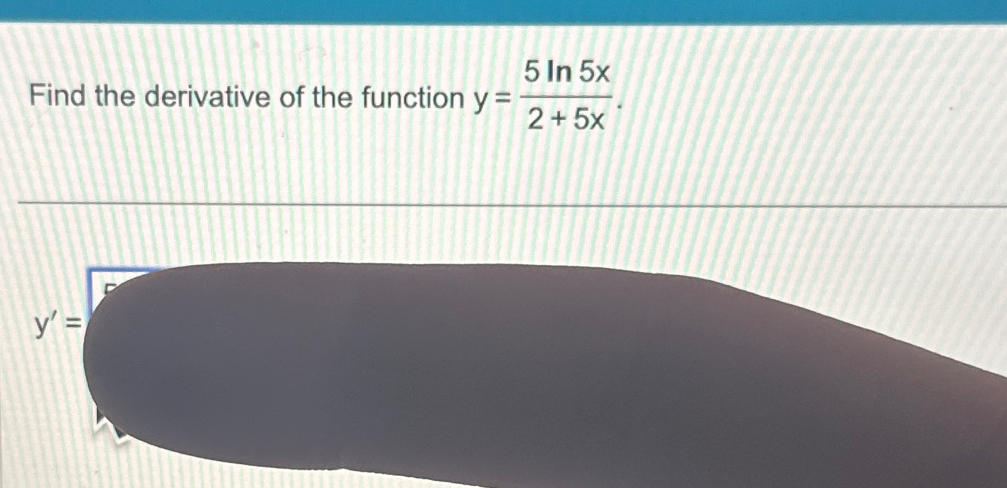 Solved Find the derivative of the function y=5ln5x2+5x. | Chegg.com