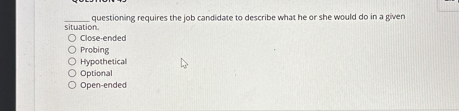 Solved q, ﻿questioning requires the job candidate to | Chegg.com