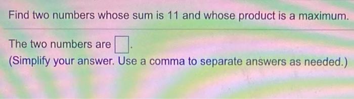 Solved Find two numbers whose sum is 11 and whose product is | Chegg.com