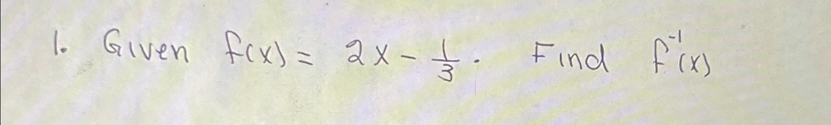 Solved Given f(x)=2x-13. ﻿Find f-1(x) | Chegg.com