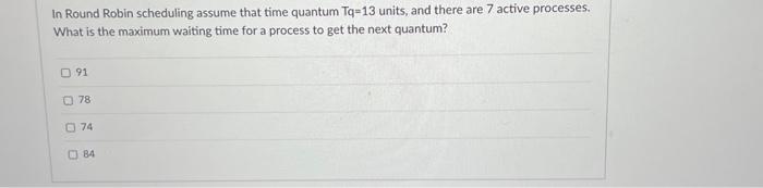 Solved In Round Robin scheduling assume that time quantum | Chegg.com