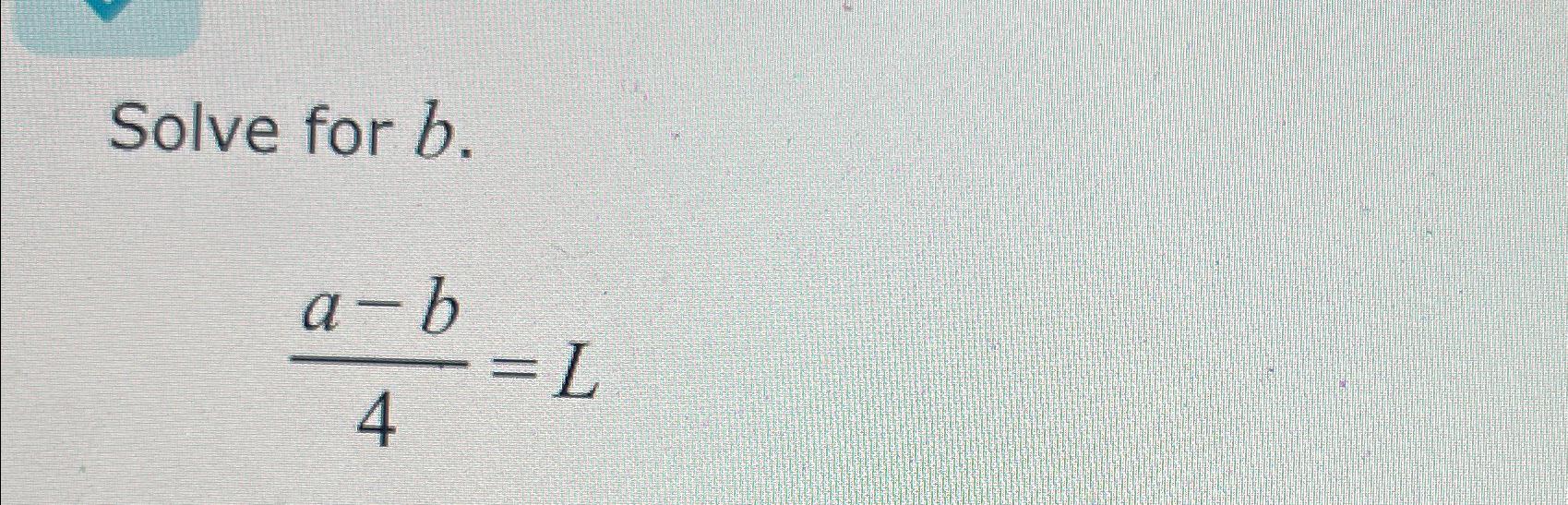 Solved Solve for b.a-b4=L | Chegg.com