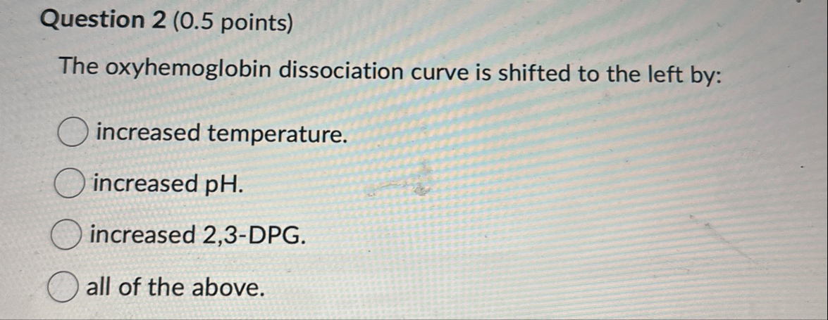 Solved Question 2 ( 0.5 ﻿points)The oxyhemoglobin | Chegg.com
