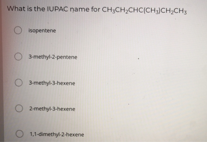 Solved What is the IUPAC name for CH3CH2CHC(CH3)CH2CH3 | Chegg.com