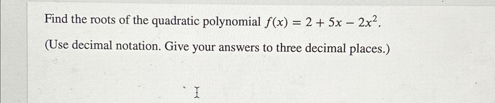 Solved Find the roots of the quadratic polynomial | Chegg.com