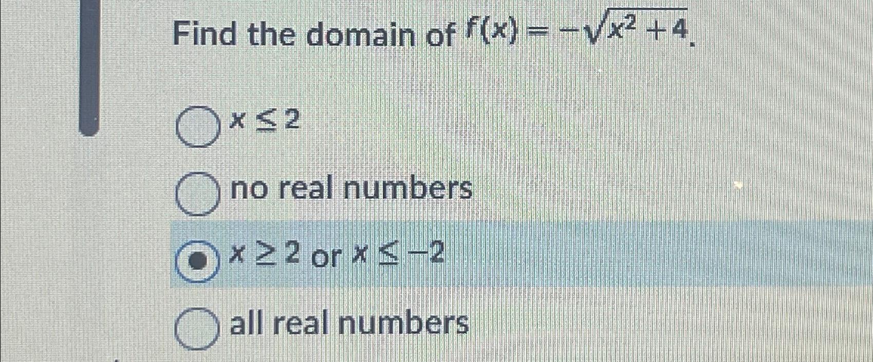 Solved Find the domain of f(x)=-x2+42x≤2no real | Chegg.com