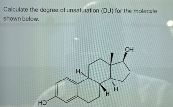 Solved Calculate the degree of unsaturation (DU) ﻿for the | Chegg.com