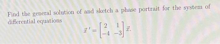 Find the general solution of and sketch a phase | Chegg.com