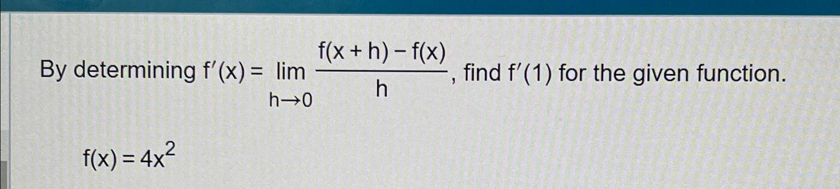 Solved By determining f'(x)=limh→0f(x+h)-f(x)h, ﻿find f'(1) | Chegg.com