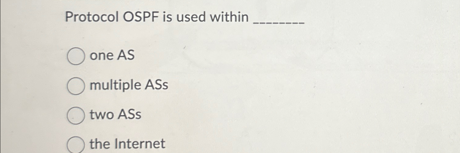 Solved Protocol OSPF is used withinone ASmultiple ASstwo | Chegg.com